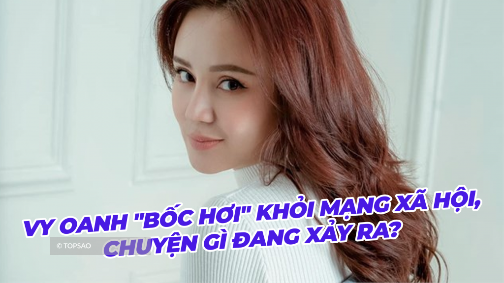 Vy Oanh “bốc hơi” khỏi mạng xã hội, chuyện gì đang xảy ra? – Topsao